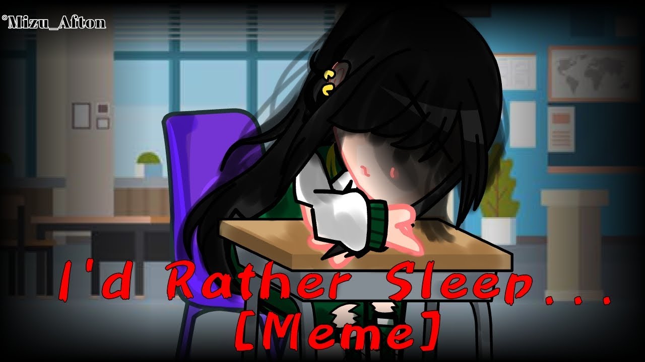 ||`I'd Rather Sleep Then Stay Awake....’ Meme|| Old Trend || By °Mizu ...