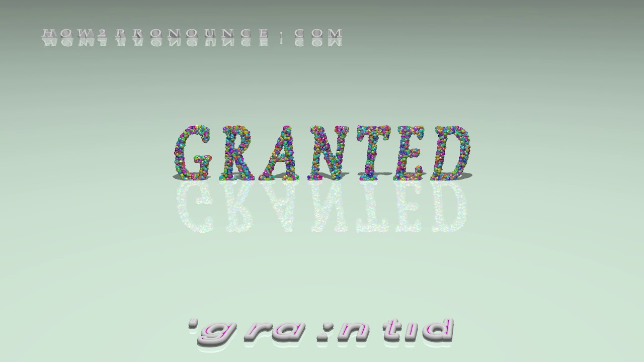 granted - pronunciation + Examples in sentences and phrases - YouTube