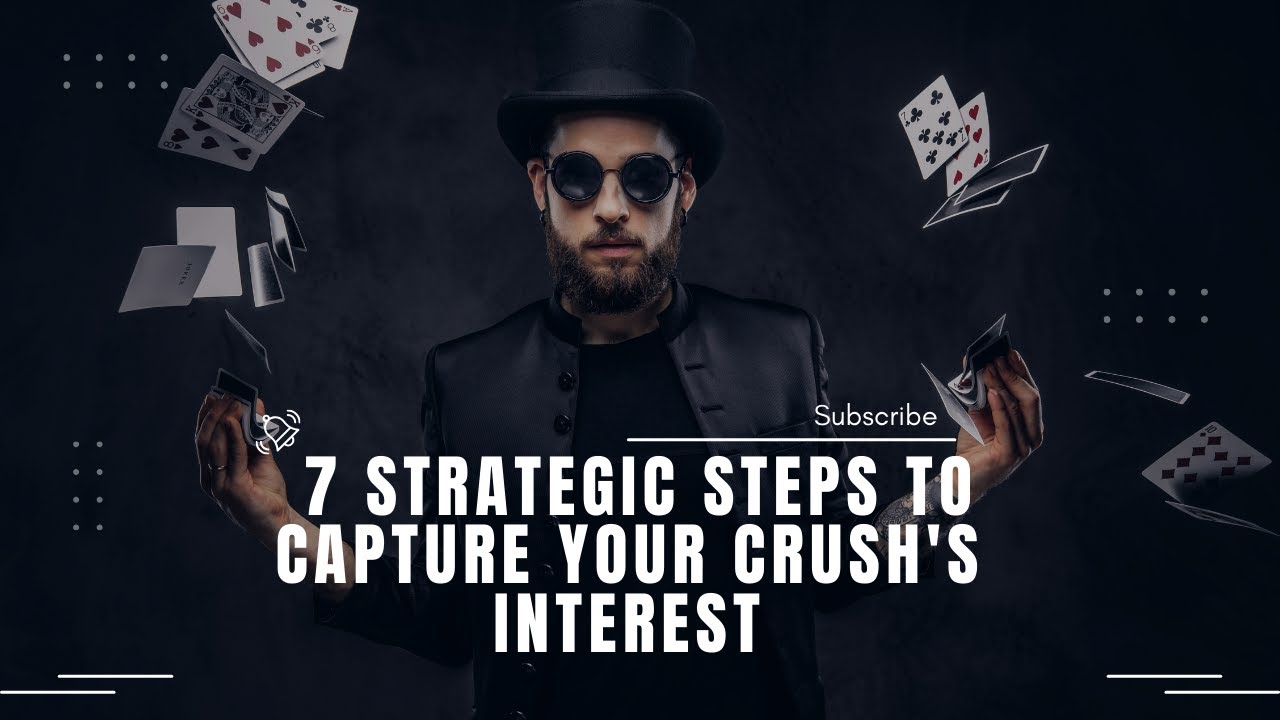 7 Strategic Steps to Capture Your Crush's Interest - YouTube
