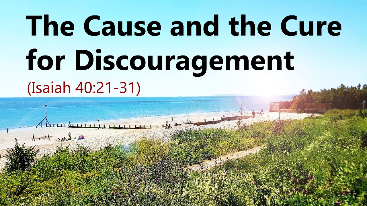 The Cause and the Cure for Discouragement (Isaiah 40:21-31) - YouTube