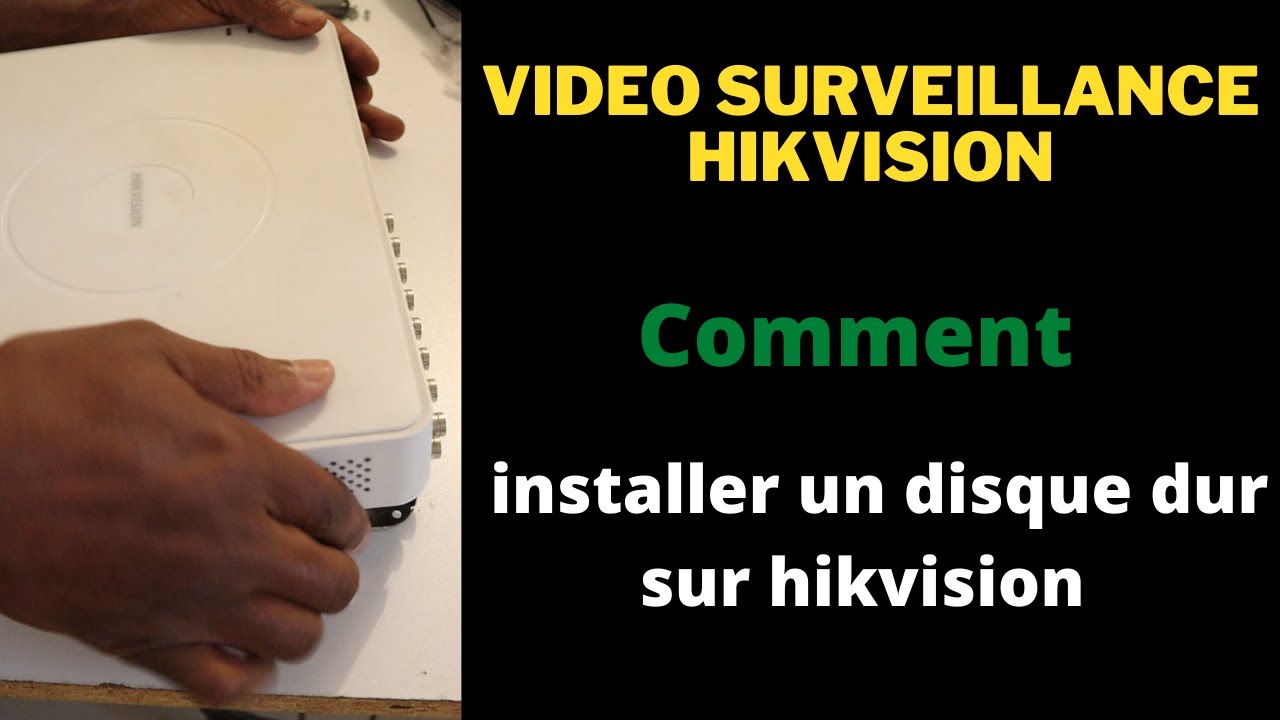 Video surveillance hikvision:comment installer un disque dur sur ...