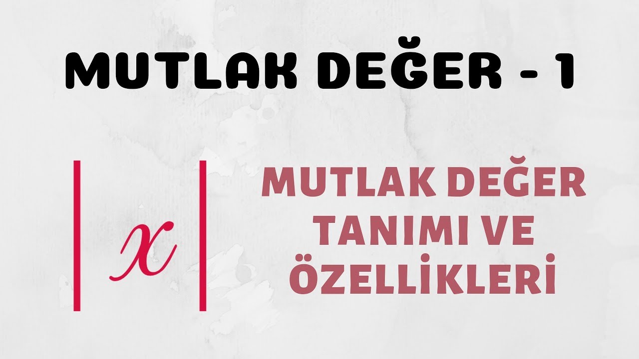 Mutlak Değer - 1 (Mutlak Değer Tanımı ve Özellikleri) - YouTube