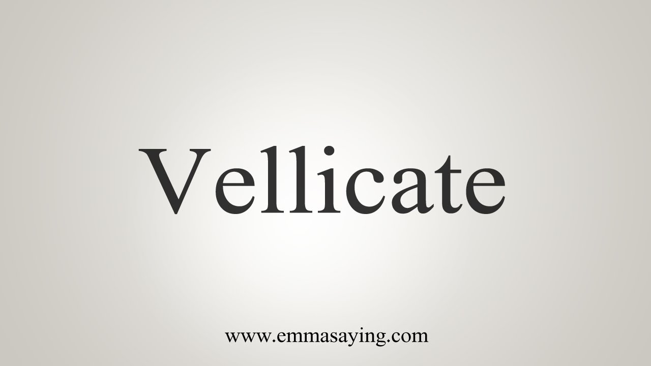 How To Say Vellicate - YouTube
