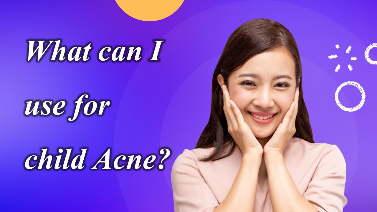 What can I use for child acne? | natural acne treatment for 10 year-old ...