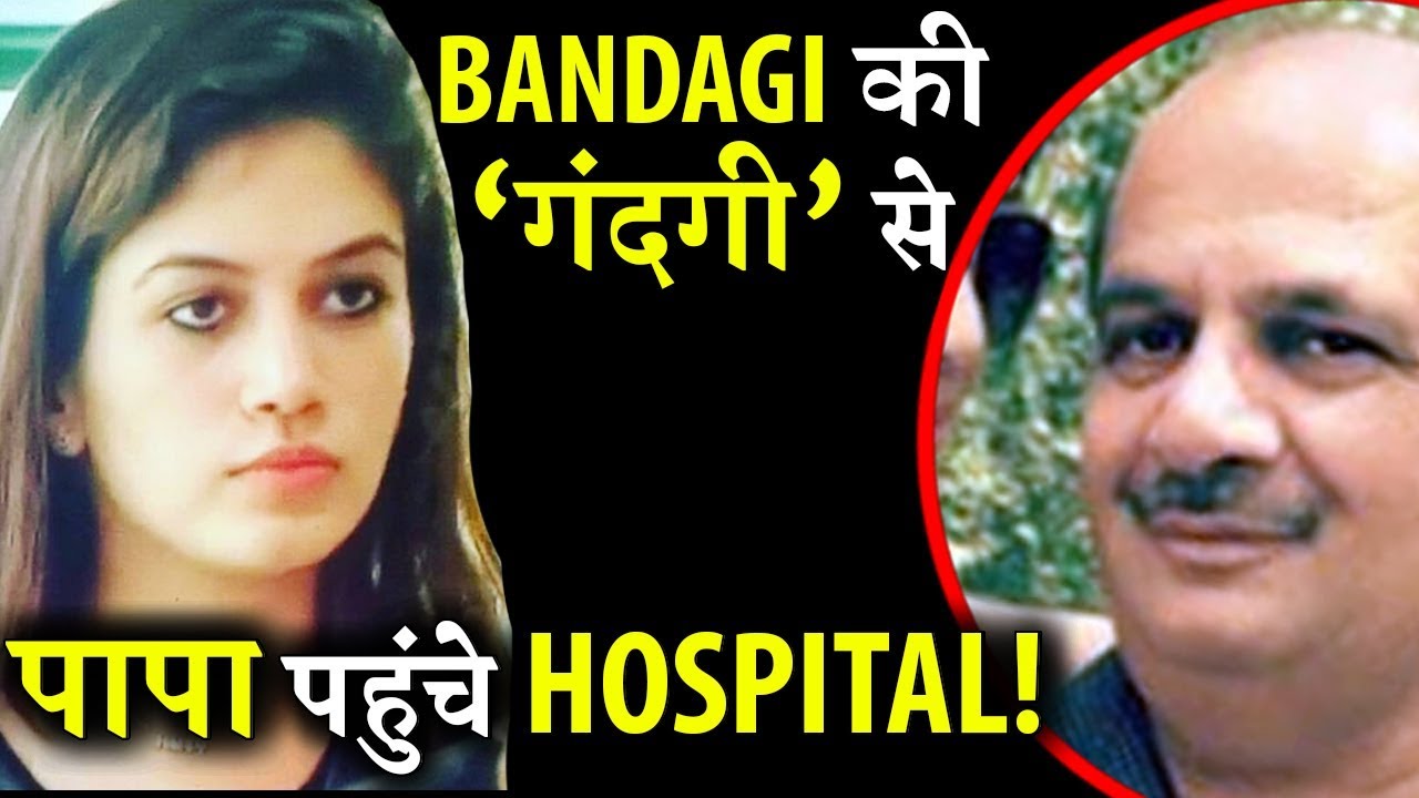 BIGG BOSS: Bandagi’s Father HOSPITALIZED Due to Her Closeness with ...