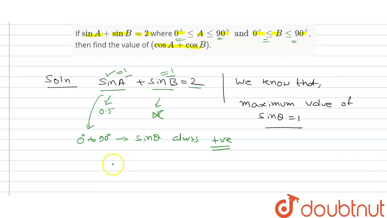 If ` sinA+sinB=2` where `0^(@) le A le 90^(@) and 0^(@) le B le 90 ...