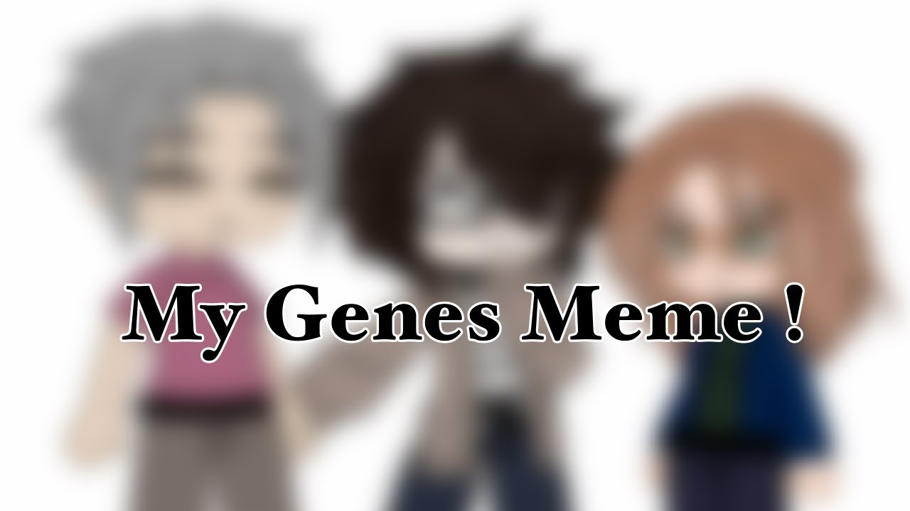 My genes meme ! - YouTube
