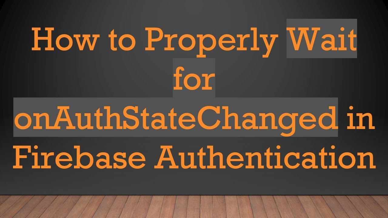 How to Properly Wait for onAuthStateChanged in Firebase Authentication - YouTube