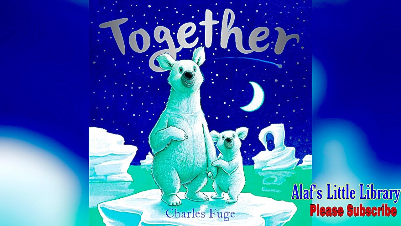 TOGETHER by Charles Fuge | Alaf's Little Library | Kids Book Read Aloud ...