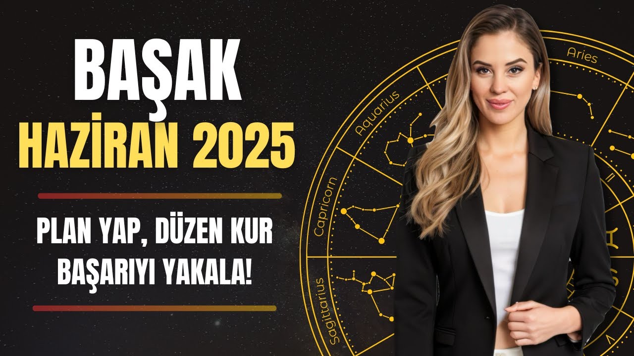 Başak Haziran 2025: Plan Yap, Düzen Kur, Başarıyı Yakala! - YouTube