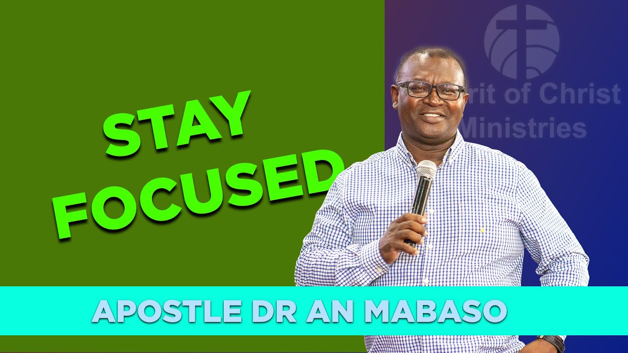 Stayed Focused | Apostle DR AN Mabaso | Spirit of Christ Ministries ...