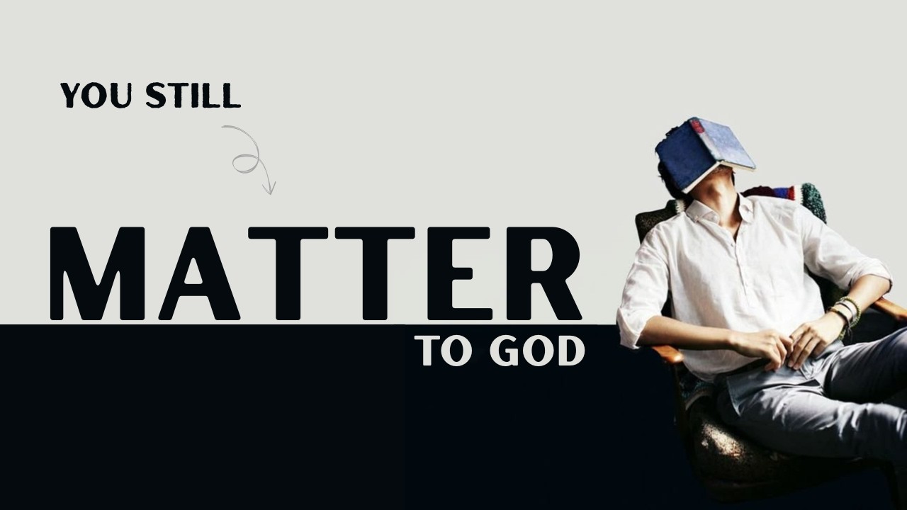 Why You Still Matter to God | You Are Not Forgotten | Christian ...
