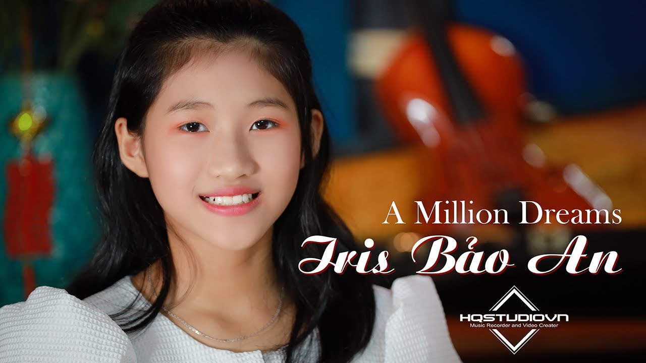 A Million Dreams | Iris Bảo An | HQSTUDIOVN - YouTube