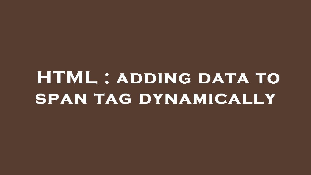 HTML : adding data to span tag dynamically - YouTube