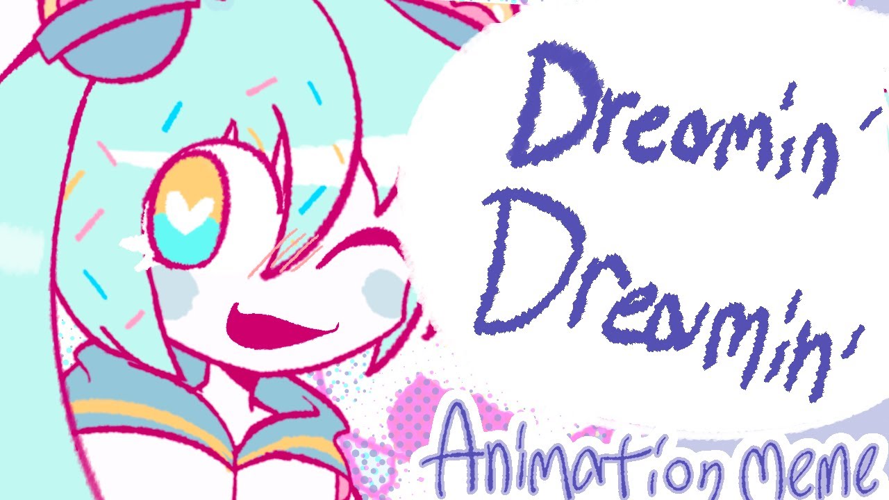 dreamin' dreamin' - animation meme - YouTube