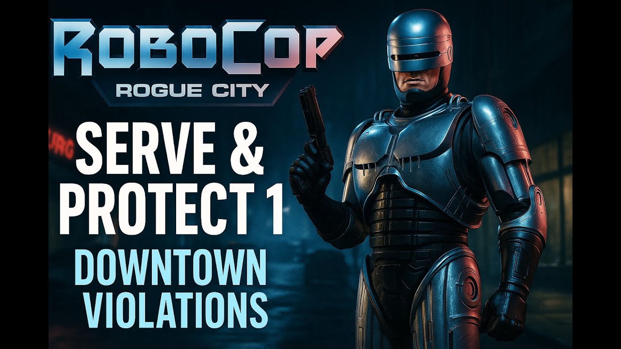 RoboCop: Rogue City – Serve & Protect 1 Guide (All Downtown Violations ...