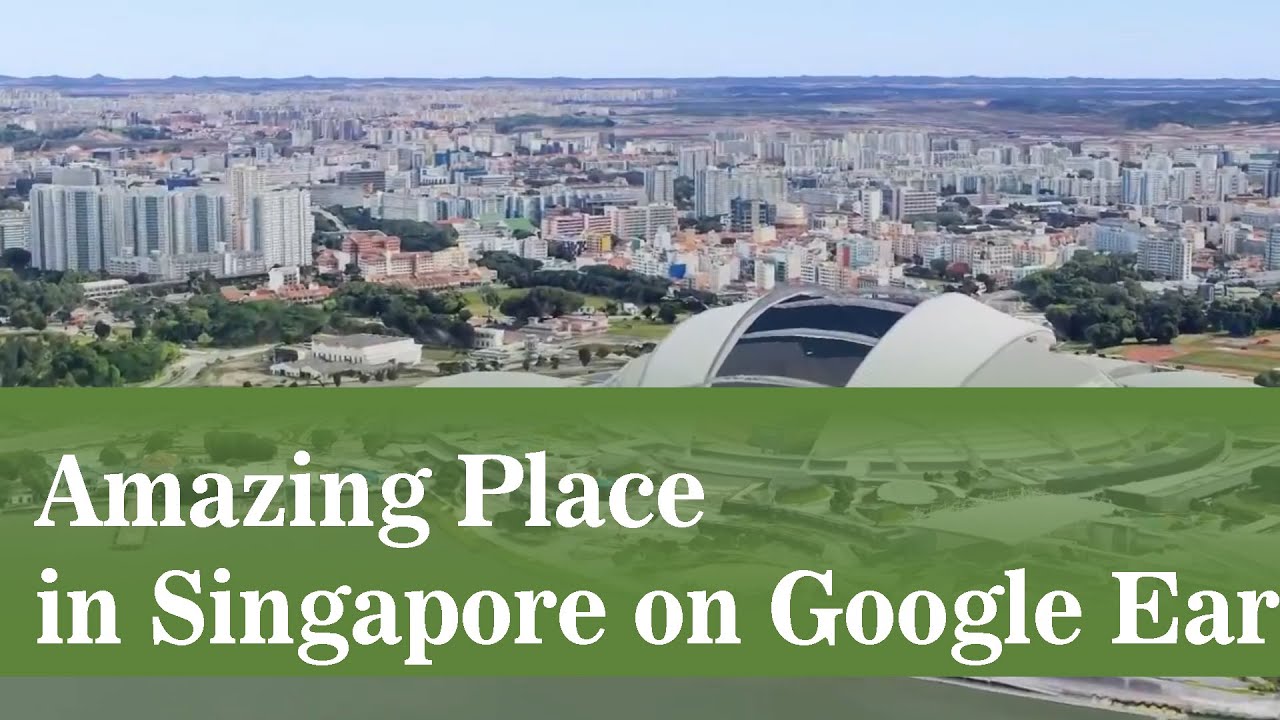 Singapore with googe earth - Amazing place in Singapore on google map ...