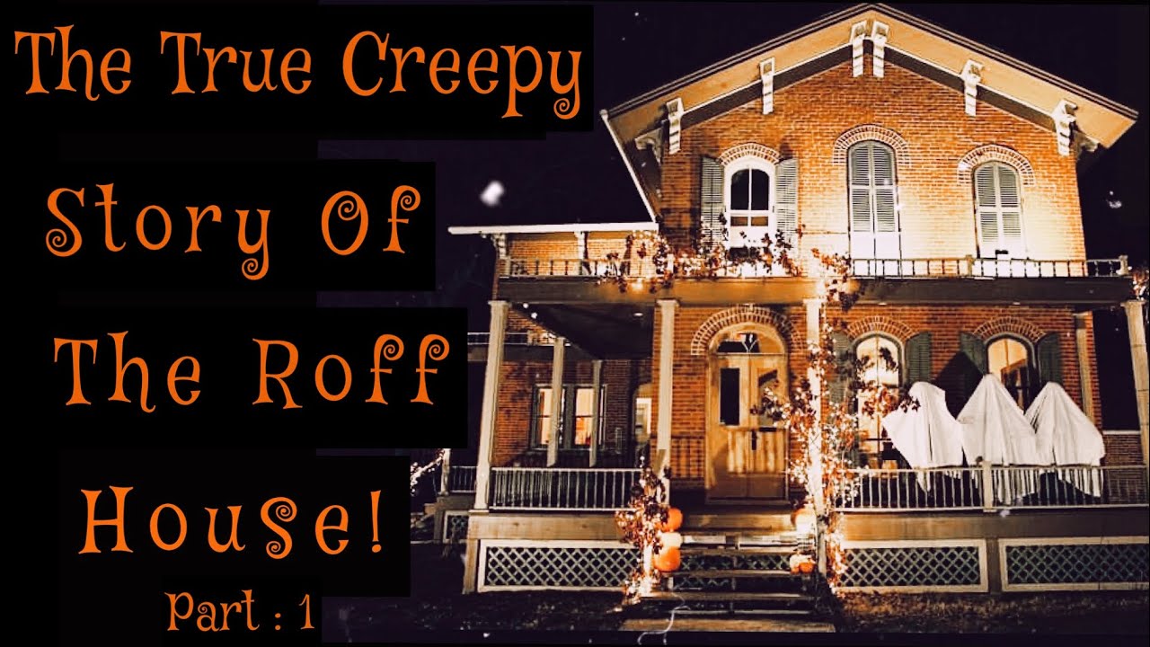 (Part : 1) The True Creepy Story Of The Roff House! - YouTube