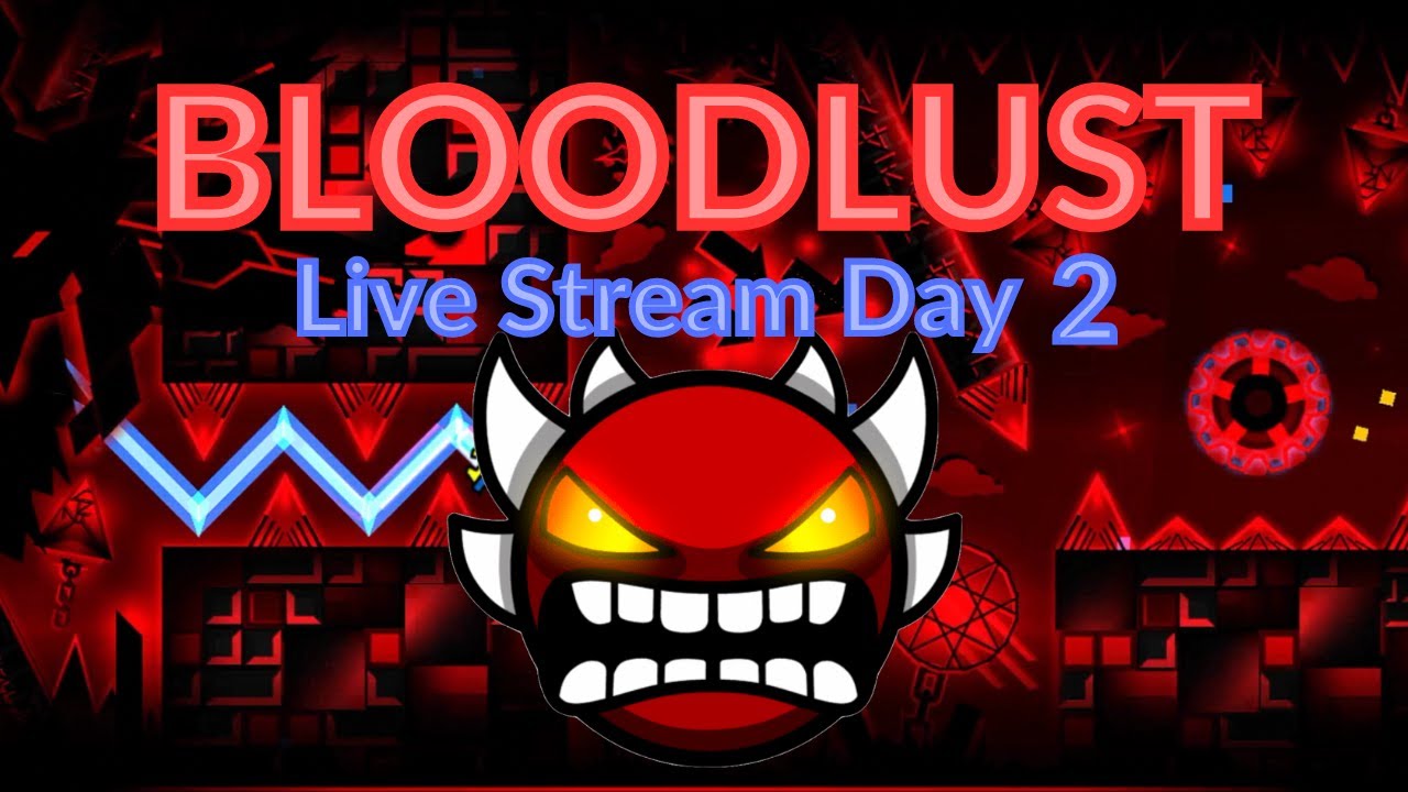 Bloodlust - Day 2 | Geometry Dash Live Stream (Best Progress 67-100% ...