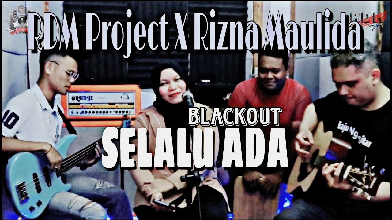 BLACKOUT - SELALU ADA cover by RDM Project X Rizna Maulida | RDMKUSTIK ...