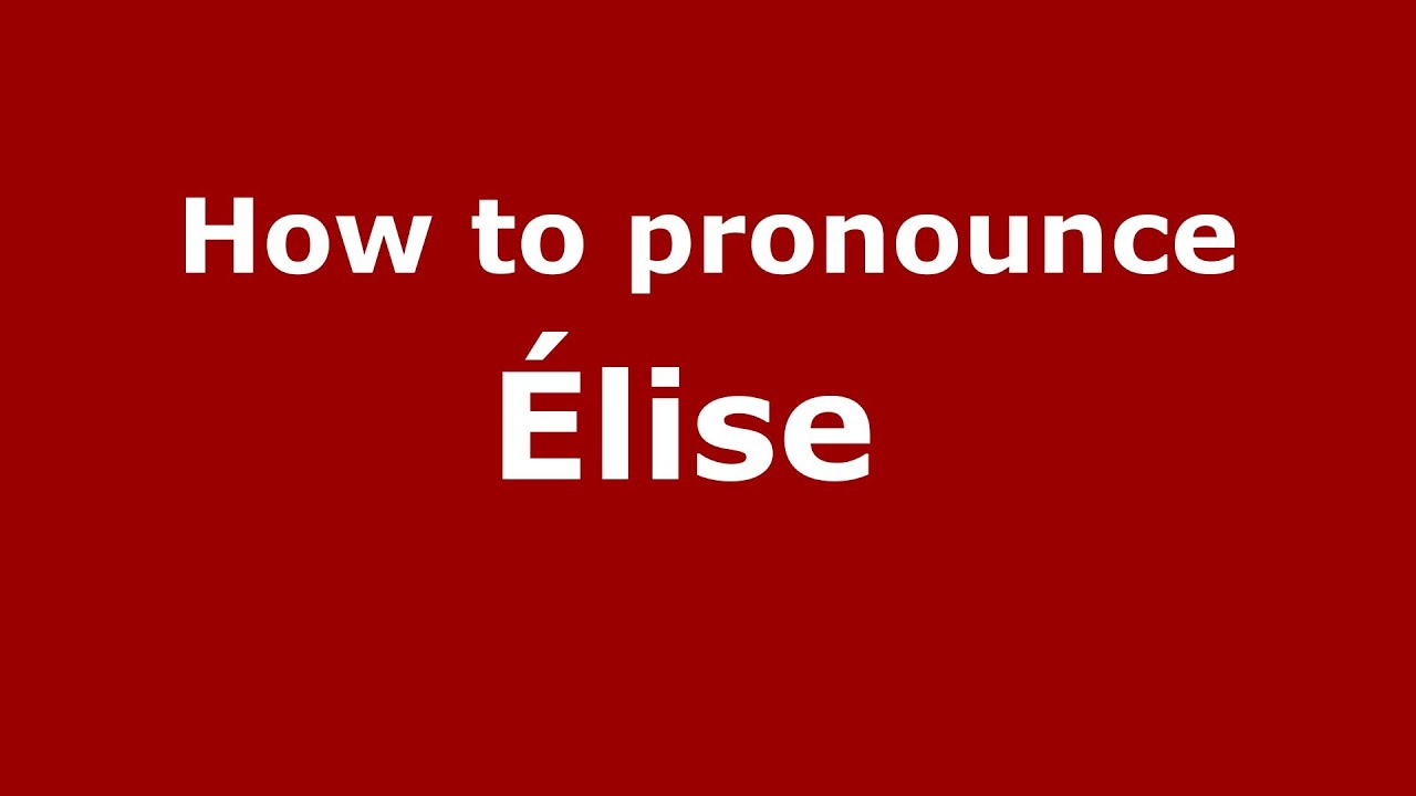 How to pronounce Élise (French/France) - PronounceNames.com - YouTube