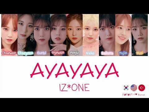 IZ*ONE (아이즈원) - AYAYAYA Türkçe Color Coded Lyrics (studio version)  [Hangul|Rom|English|Turkish]