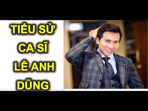 💚 Tiểu sử ca sĩ Lê Anh Dũng (Biography of Le Anh Dung) - YouTube