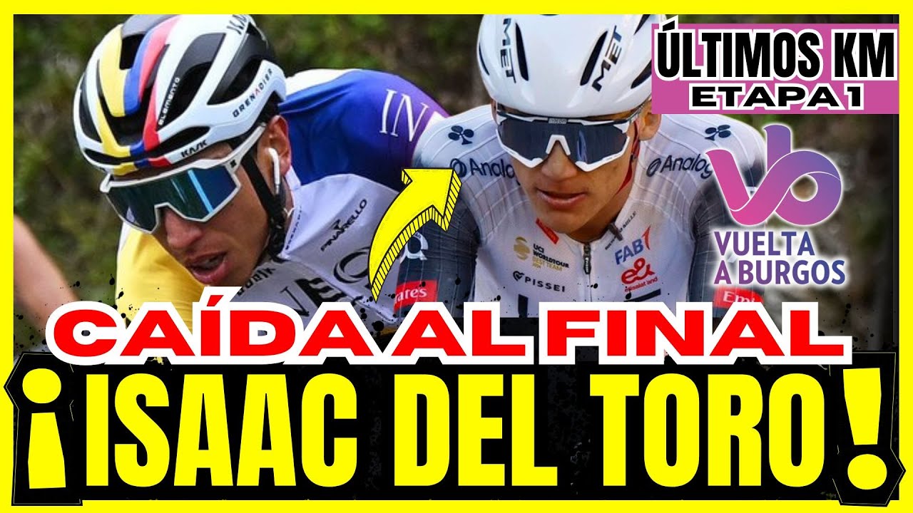FATAL CAÍDA AL FINAL DE ISAAC DEL TORO - EGAN BERNAL MEJOR ...