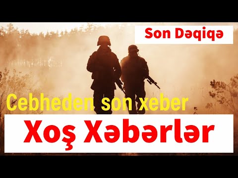 Cebheden son xeber Xoş xəbərlər Son Dəqiqə