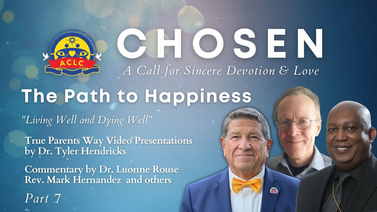 ACLC CHOSEN Part 7 The Path to Happiness "Living Well and Dying Well ...