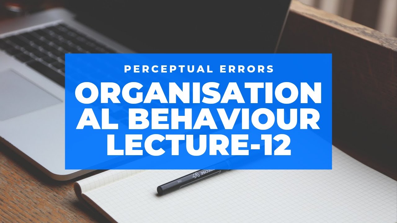 Organisational Behaviour Lec 12 Perception Errors Or Distortion # ...