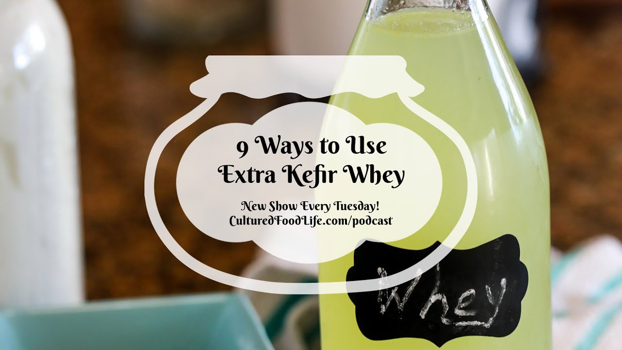 Podcast Episode 183: 9 Ways to Use Extra Kefir Whey - YouTube