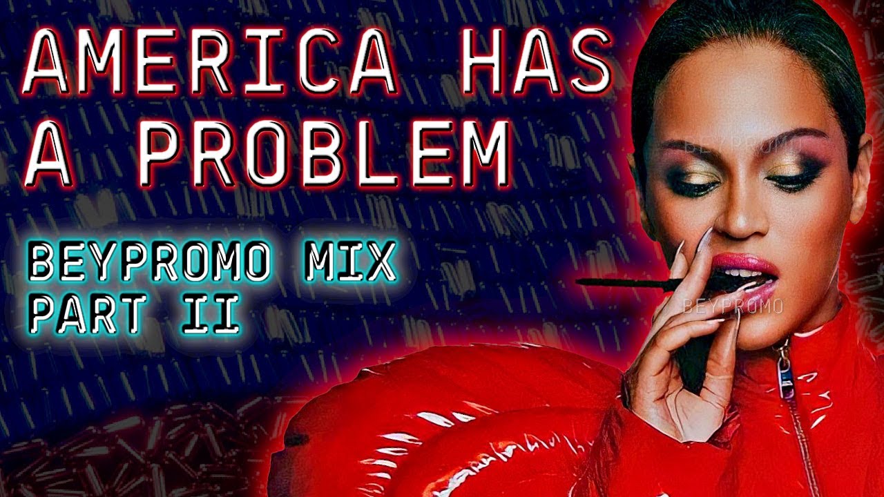 AMERICA HAS A PROBLEM (BEYPROMO MIX PART II) - YouTube