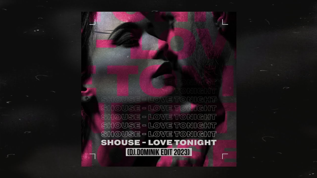 SHOUSE - Love Tonight (DJ.DOMINIK EDIT 2023) - YouTube