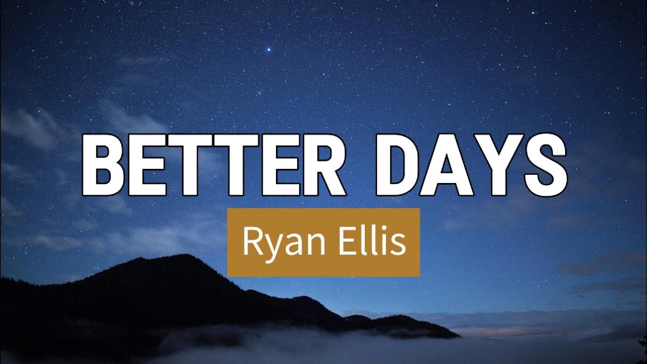 BETTER DAYS - Ryan Ellis (lyrics) - YouTube