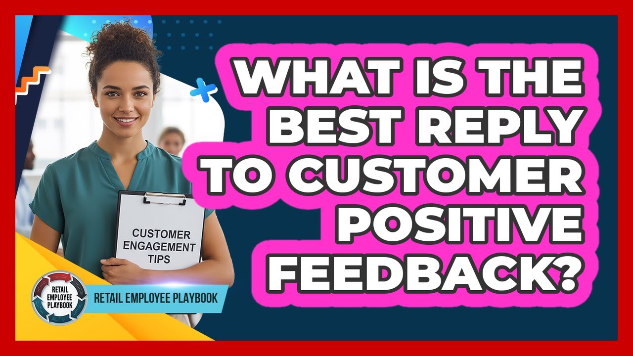 What Is The Best Reply To Customer Positive Feedback? - YouTube