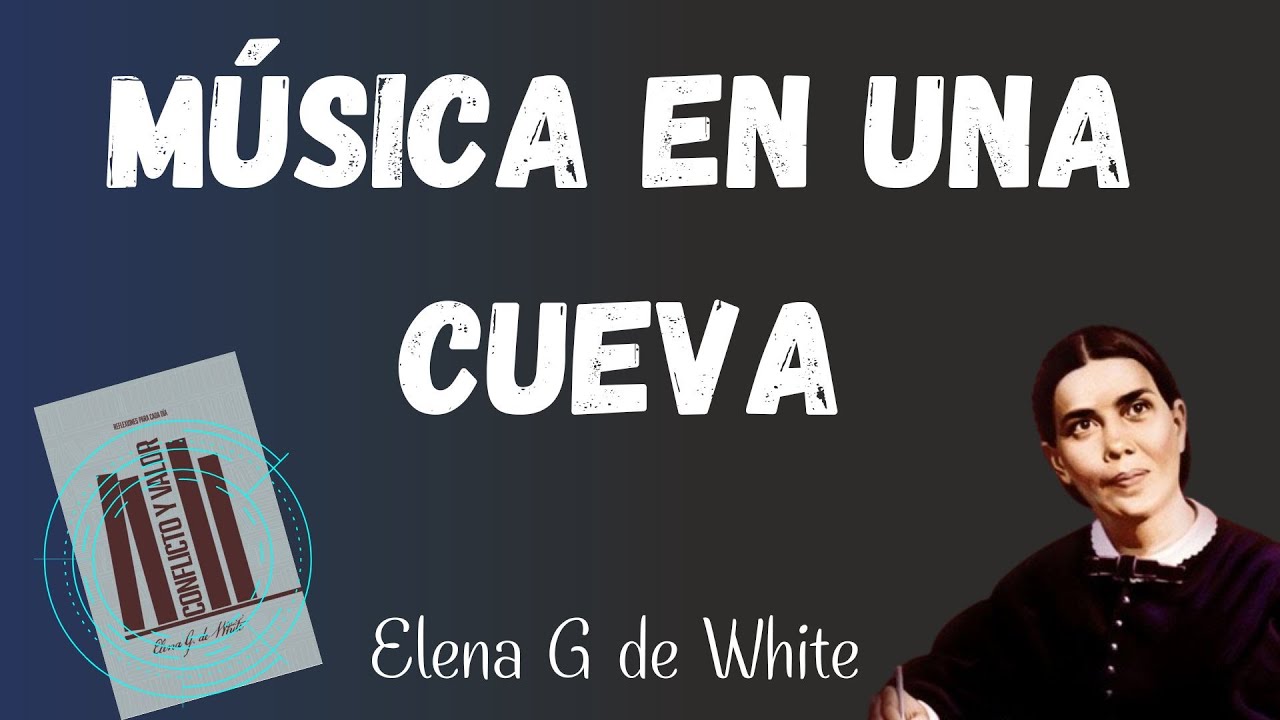 Junio 9 Música en la cueva - Conflicto y valor - Elena G de White - YouTube
