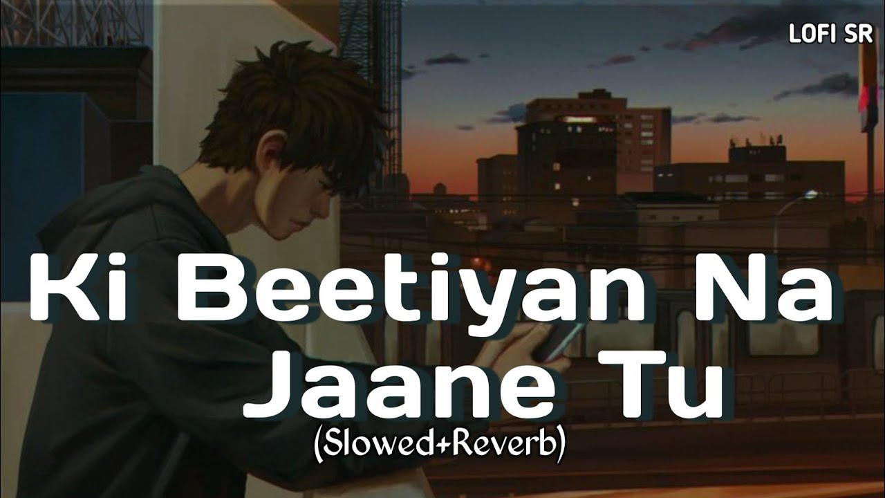 Ki Beetiyan Na Jaane Tu (Slowed Reverb) Jordan Sandhu Ft. Gidarh Singhi ...