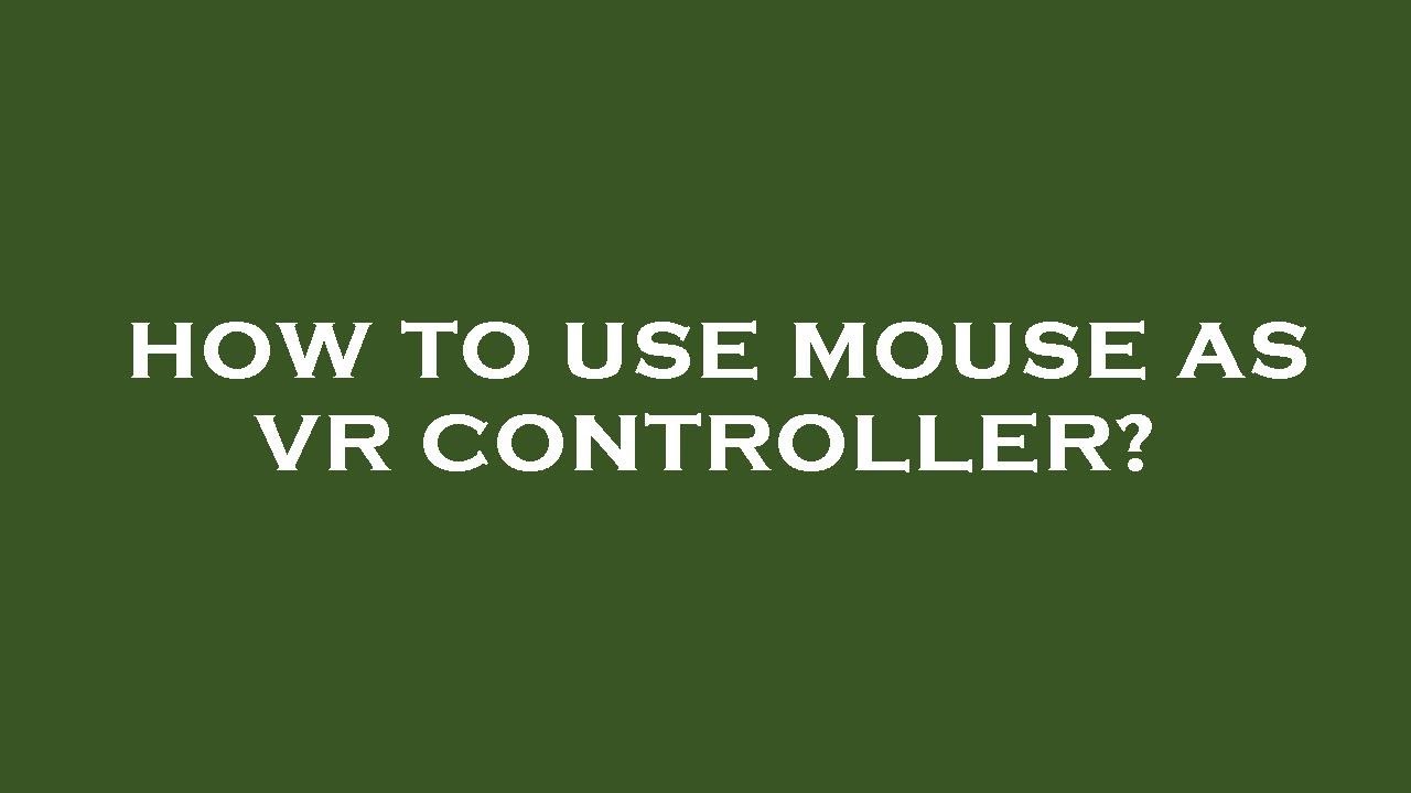 How to use mouse as vr controller? - YouTube