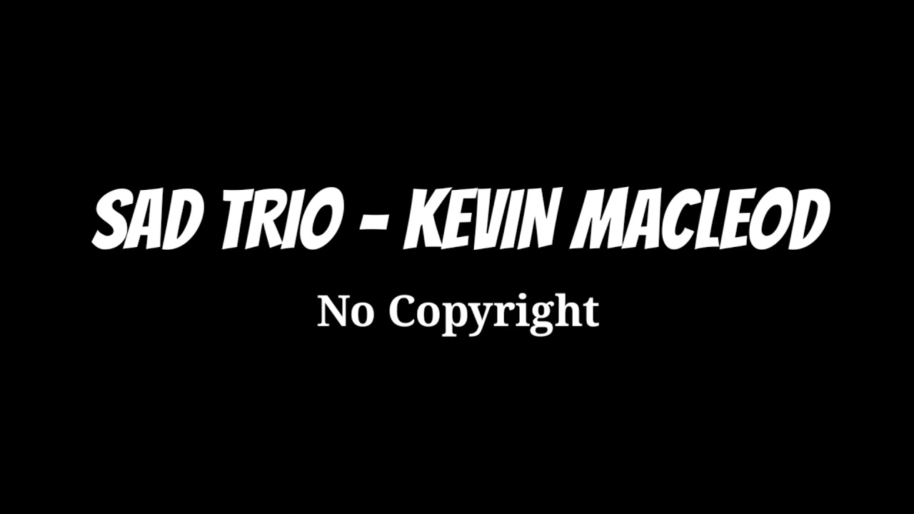 SAD TRIO - KEVIN MACLEOD / No Copyright - YouTube