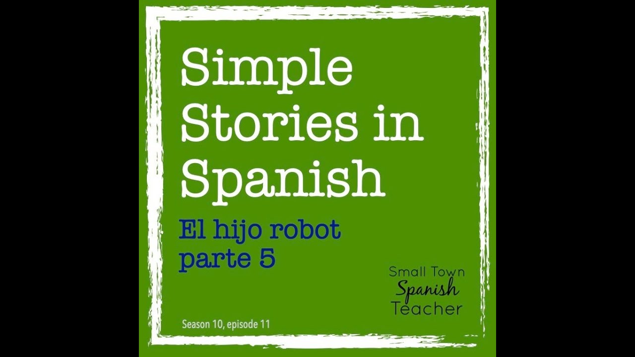 Simple Stories in Spanish: El hijo robot, parte 5 - YouTube