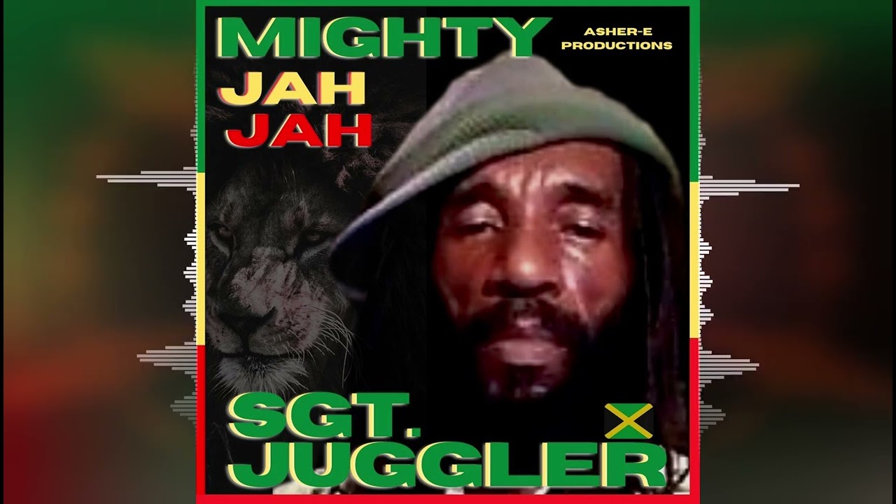 Sgt. Juggler - Mighty Jah Jah [Asher-E Productions] Release 2022 - YouTube