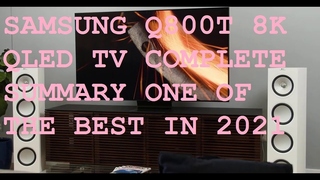 SAMSUNG Q800T 8K QLED TV Complete Summary One of the Best in 2021 - YouTube