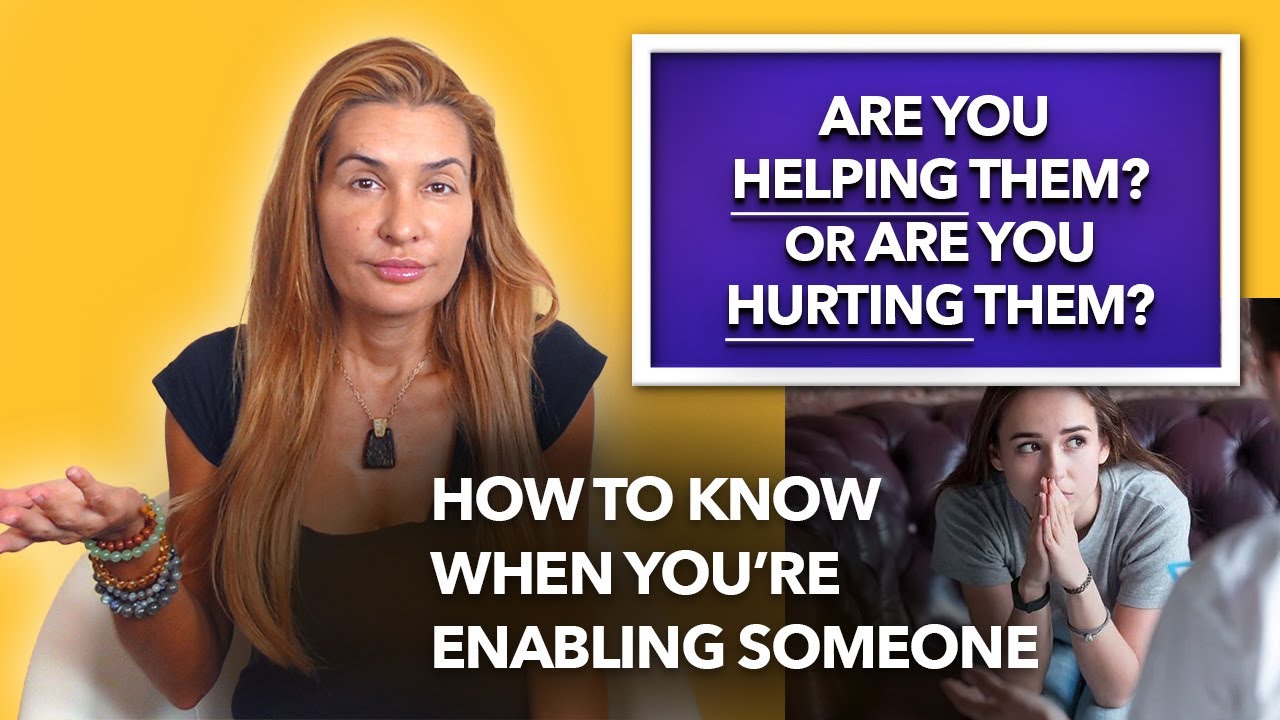 11 Indications You are Enabling Rather than Helping Someone - YouTube
