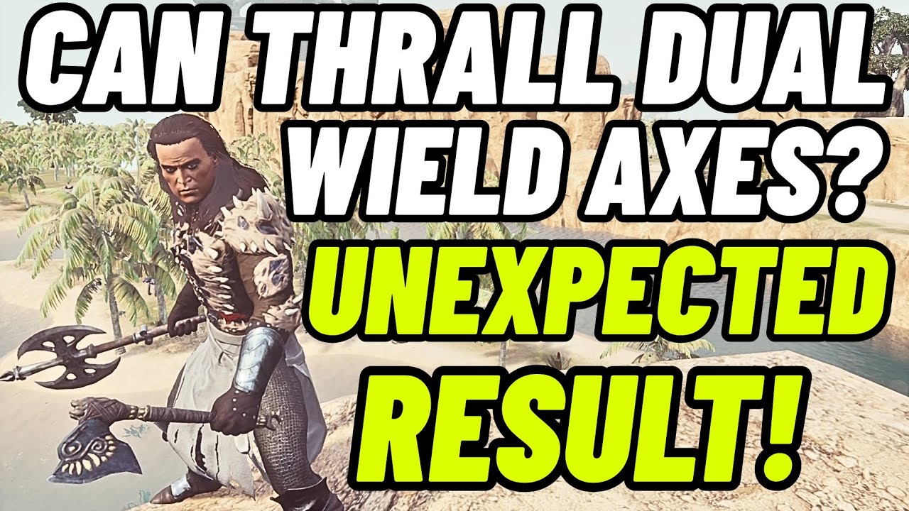 Unexpected Result! Can thralls Dual wield axes? - Conan Exiles - YouTube