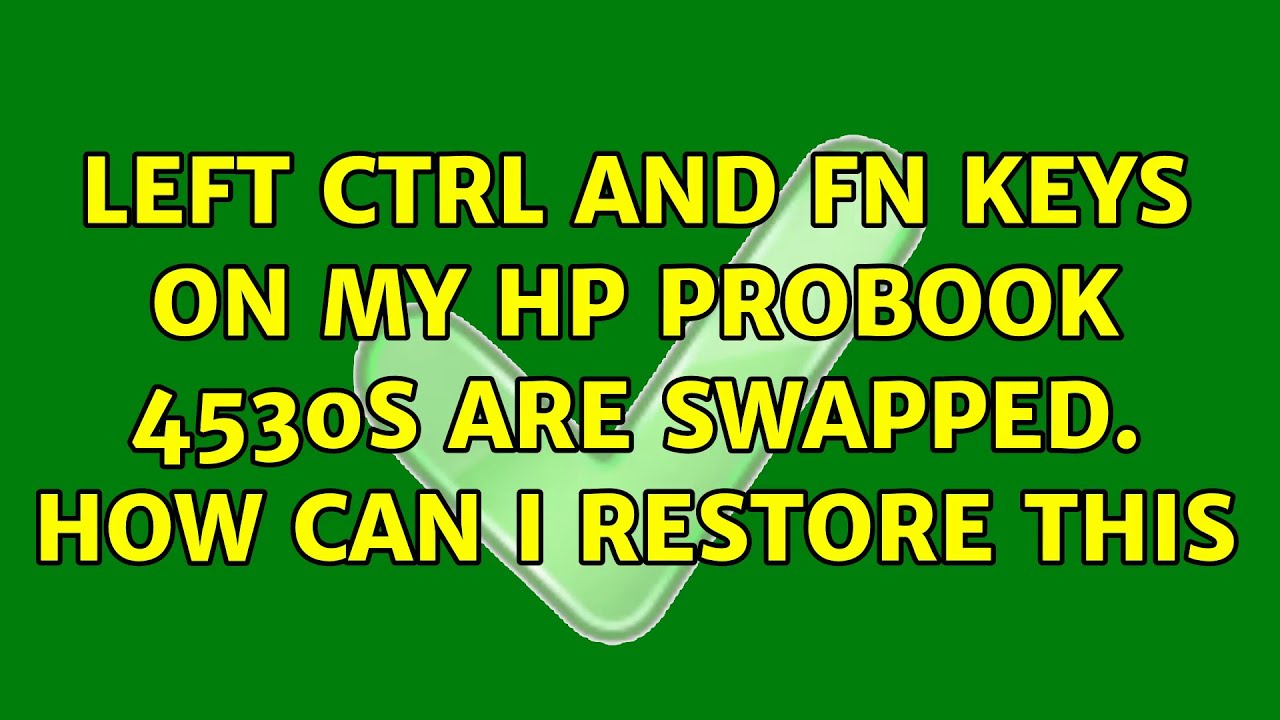 Left Ctrl and Fn keys on my HP ProBook 4530s are swapped. How can I ...