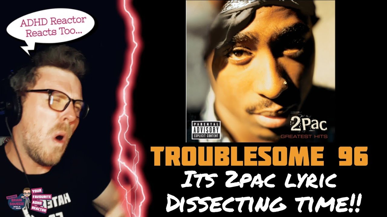 2PAC - TROUBLESOME 96 (ADHD Reaction) | ITS 2PAC LYRIC DISSECTING TIME ...
