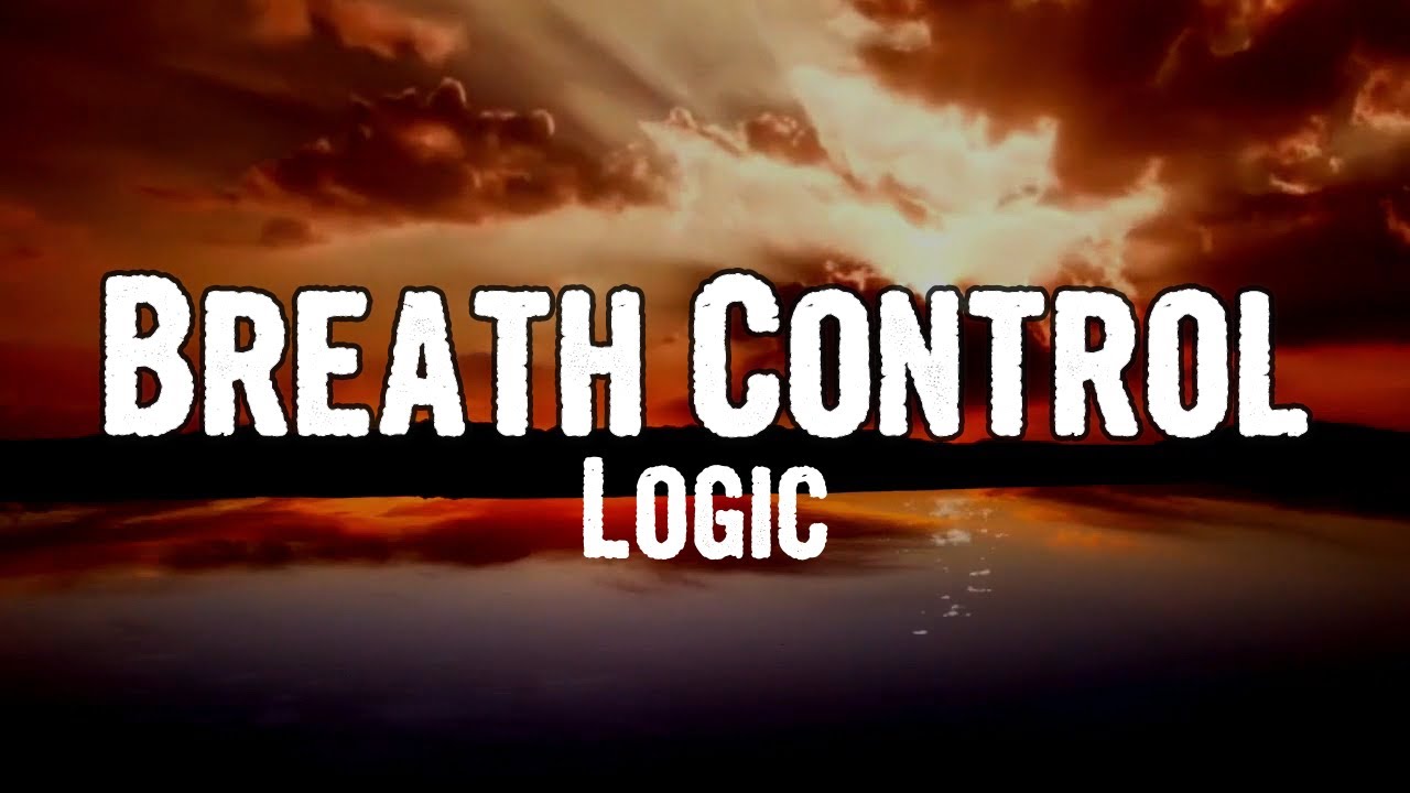 Logic - Breath Control (Lyrics) - YouTube