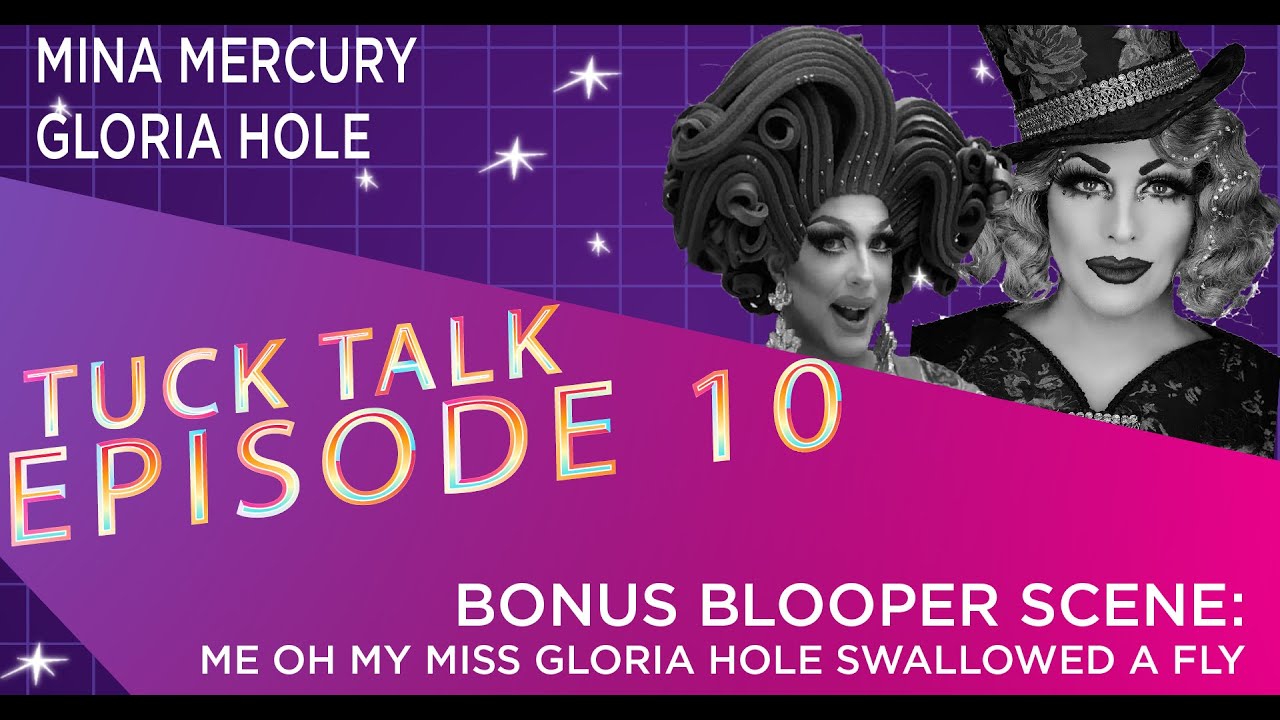 Tuck Talk with Mina Mercury and Gloria Hole Blooper: Me oh My, Miss ...