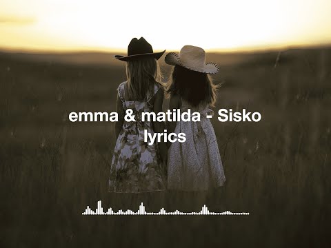 emma & matilda - Sisko (lyrics / sanat)